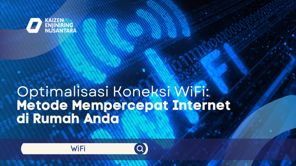 Optimalisasi Koneksi WiFi: Metode Mempercepat Internet di Rumah Anda