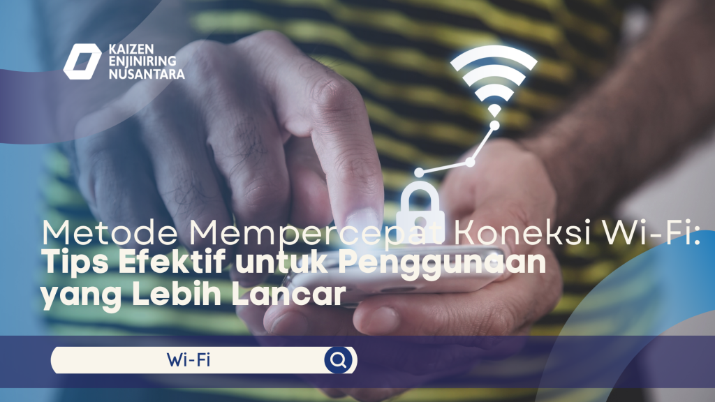 Metode Mempercepat Koneksi WiFi: Tips Efektif untuk Penggunaan yang ...