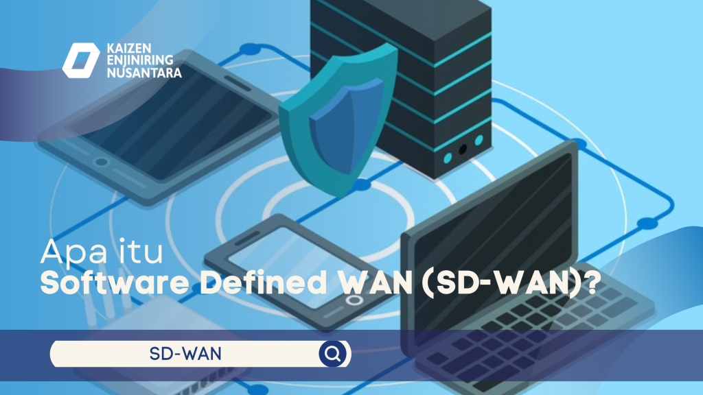 Apa itu Software Defined WAN (SD-WAN)? - Artikel | PT. Kaizen Enjiniring