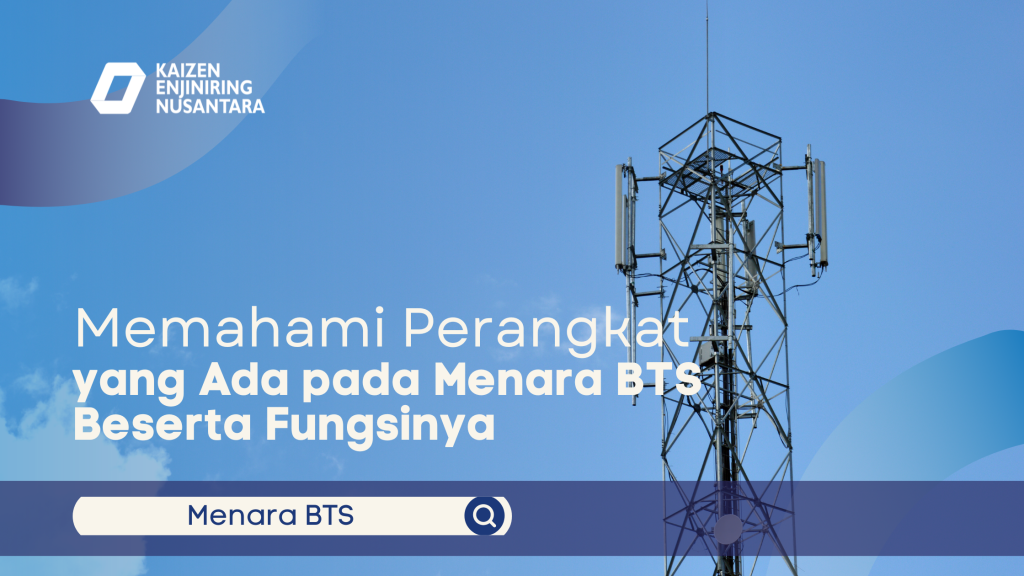 Memahami Perangkat yang Ada pada Menara BTS Beserta Fungsinya