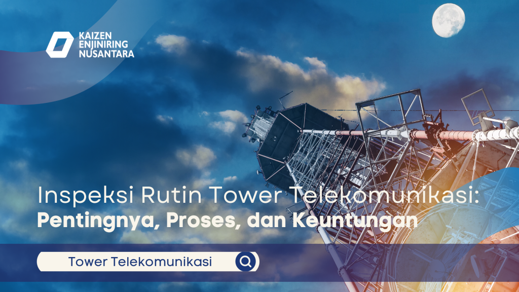Inspeksi Rutin Tower Telekomunikasi: Pentingnya, Proses, dan Keuntungan