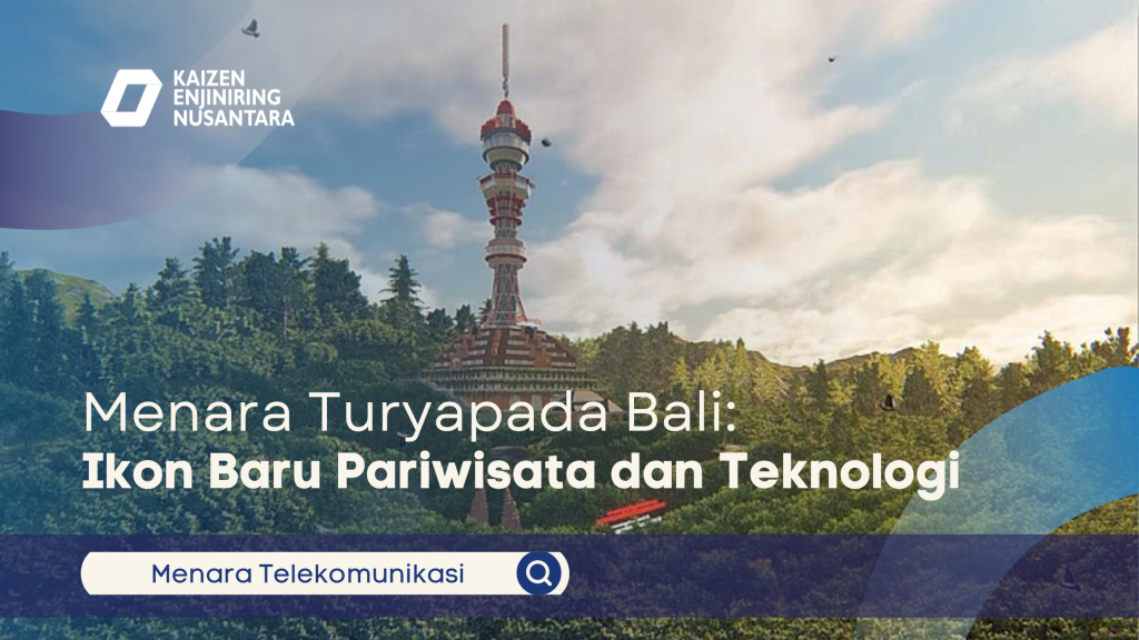 Menara Turyapada Bali: Ikon Baru Pariwisata dan Teknologi - Artikel | PT. Kaizen Enjiniring