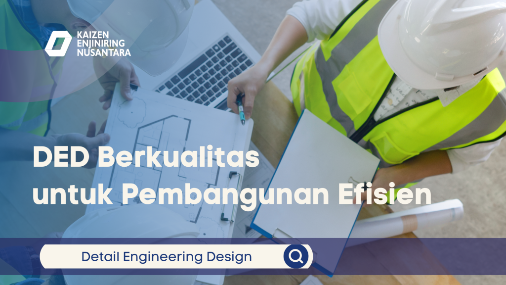 DED Berkualitas untuk Pembangunan Efisien - Artikel | PT. Kaizen Enjiniring