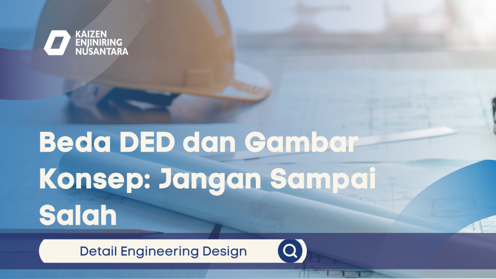Beda DED dan Gambar Konsep: Jangan Sampai Salah - Artikel | PT. Kaizen ...