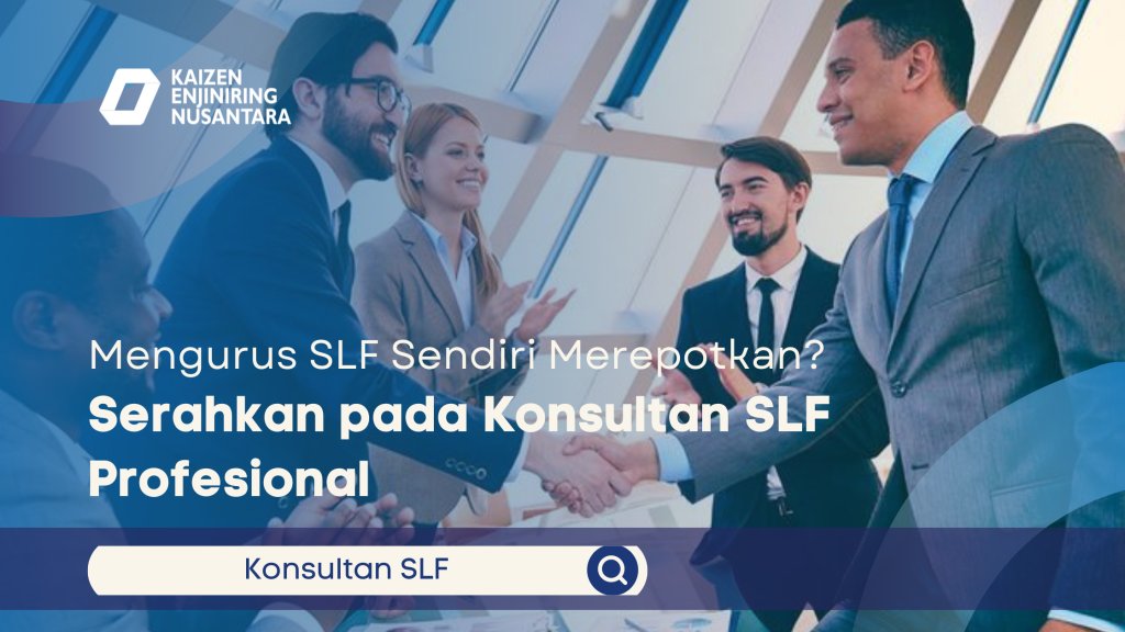 Mengurus SLF Sendiri Merepotkan? Serahkan pada Konsultan SLF